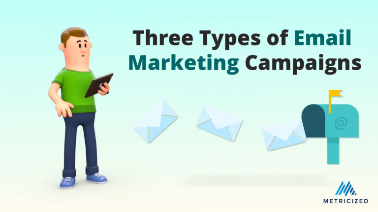 Three Types of Email Marketing Campaigns You Should Be Sending - Metricized